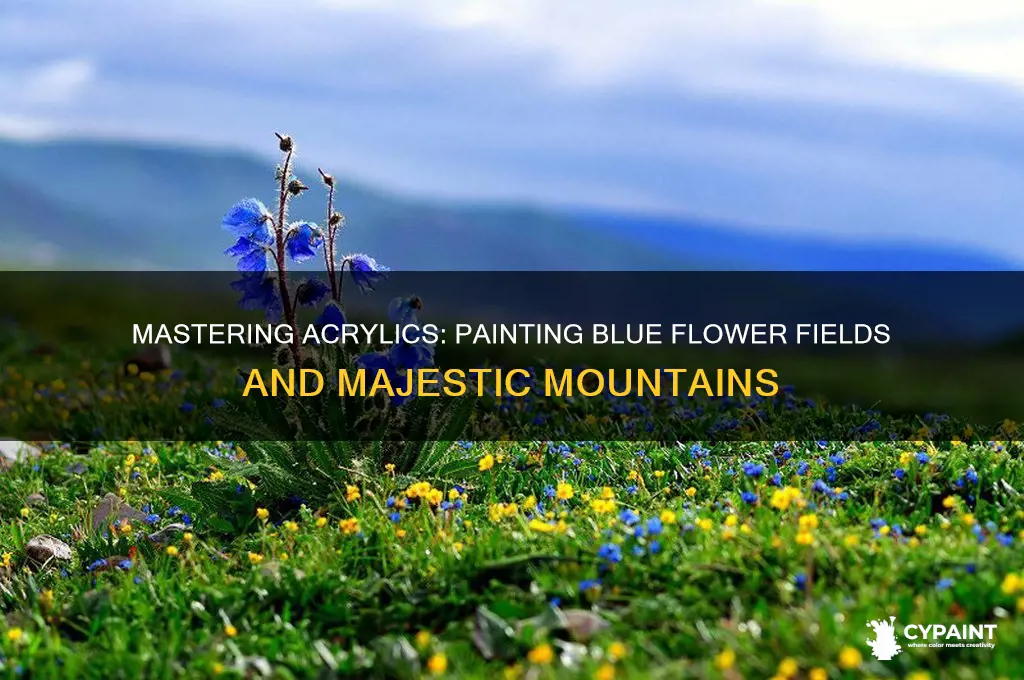 Mastering Acrylics: Painting Blue Flower Fields And Majestic Mountains ...