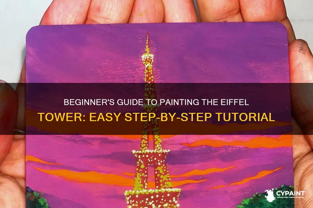 Beginner's Guide To Painting The Eiffel Tower: Easy Step-By-Step ...