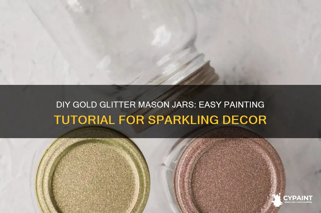 Diy Gold Glitter Mason Jars: Easy Painting Tutorial For Sparkling Decor ...