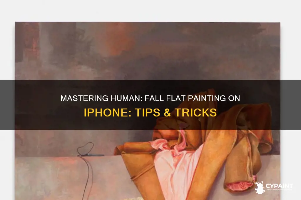 Mastering Human: Fall Flat Painting On Iphone: Tips & Tricks | CyPaint