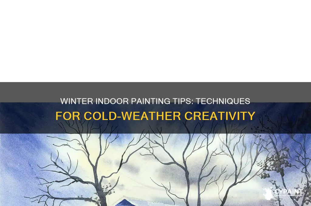 Winter Indoor Painting Tips: Techniques For Cold-Weather Creativity ...