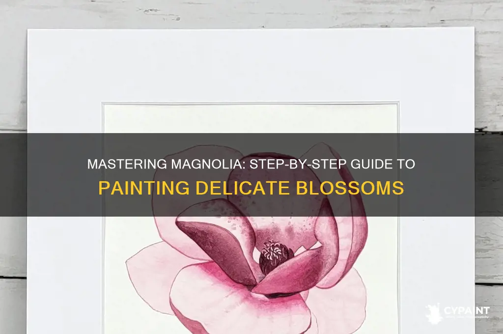 Mastering Magnolia: Step-By-Step Guide To Painting Delicate Blossoms ...