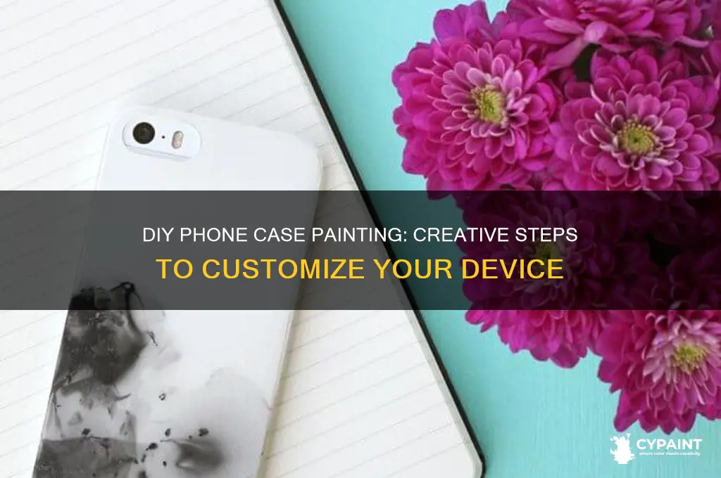 Diy Phone Case Painting: Creative Steps To Customize Your Device | CyPaint
