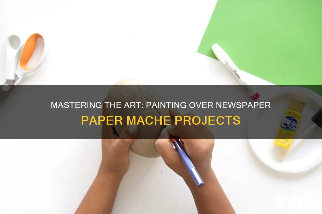 Mastering The Art: Painting Over Newspaper Paper Mache Projects | CyPaint