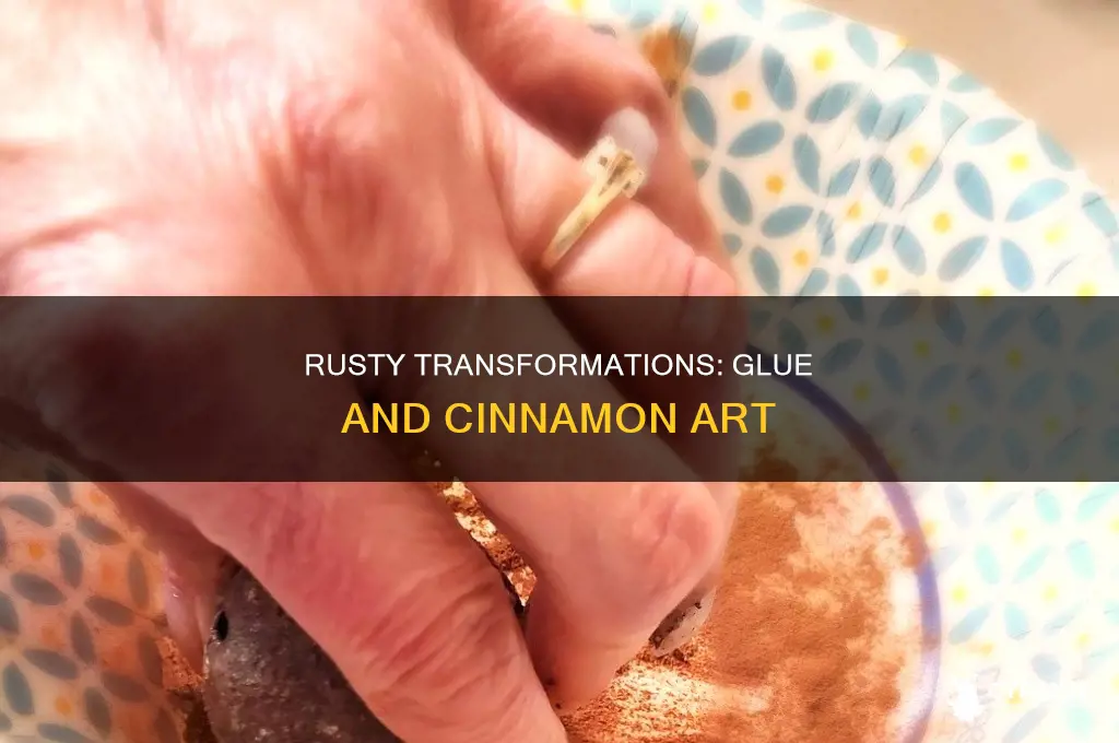 Rusty Transformations: Glue And Cinnamon Art | CyPaint