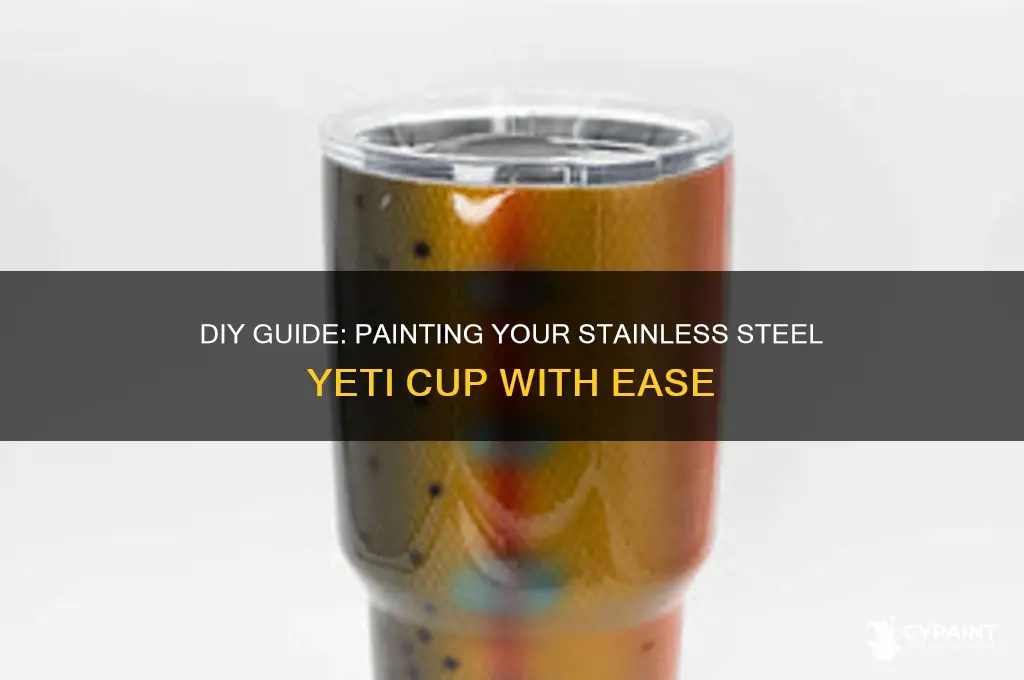 Diy Guide: Painting Your Stainless Steel Yeti Cup With Ease | CyPaint