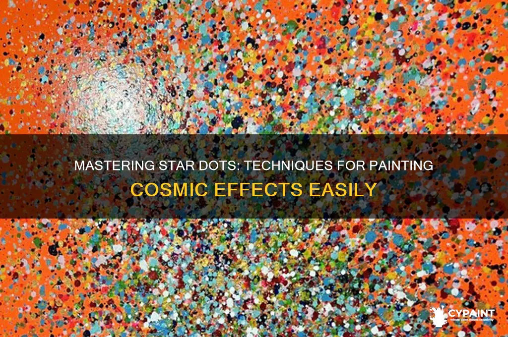 Mastering Star Dots: Techniques For Painting Cosmic Effects Easily ...