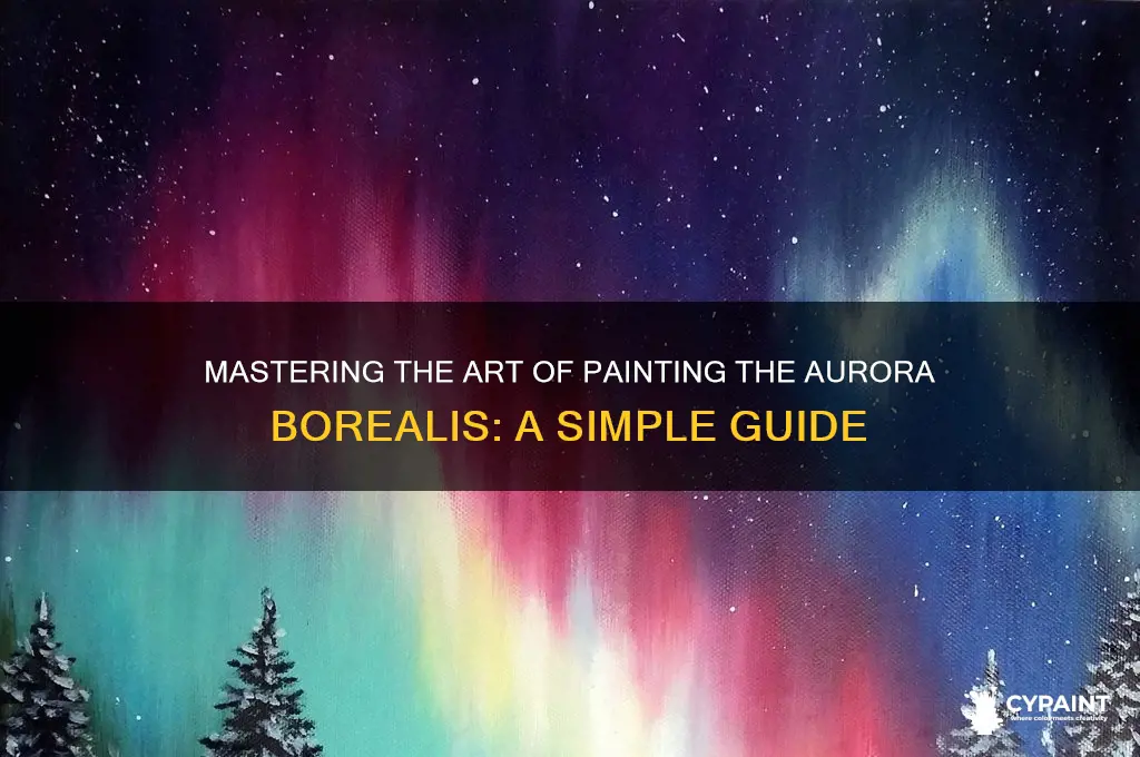 Mastering The Art Of Painting The Aurora Borealis: A Simple Guide | CyPaint