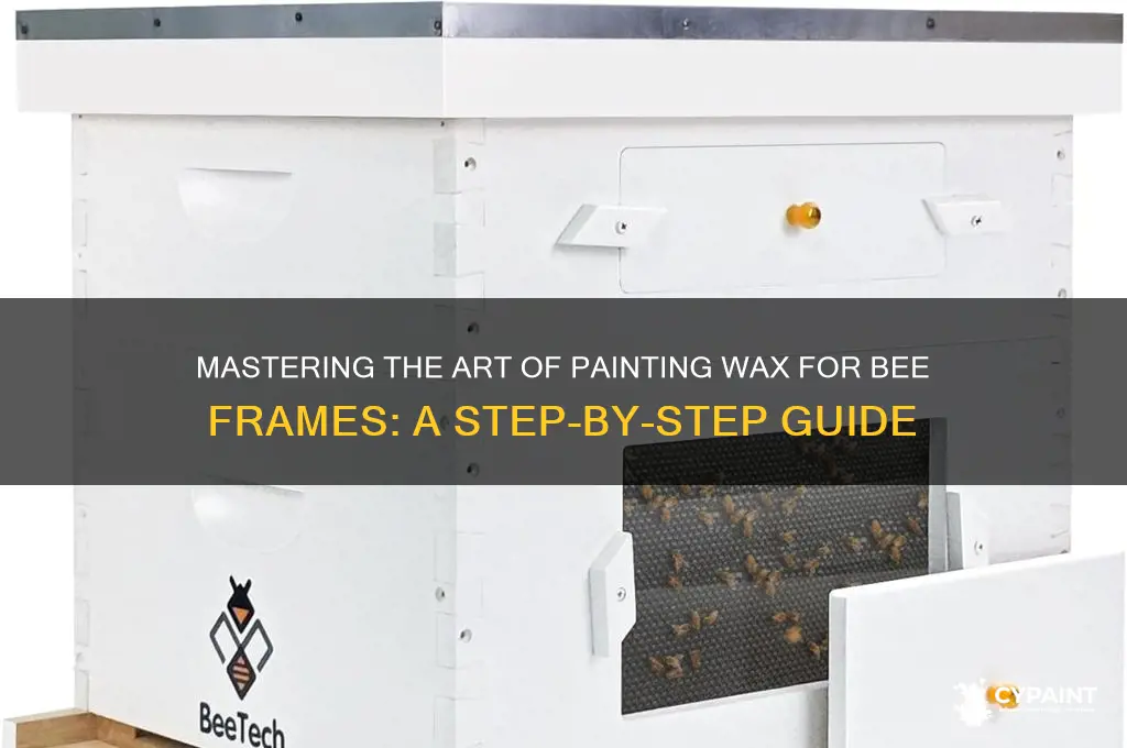 Mastering The Art Of Painting Wax For Bee Frames: A Step-By-Step Guide ...