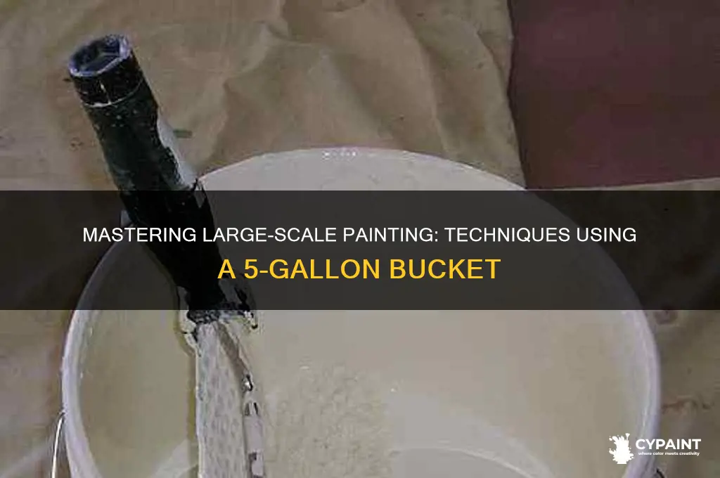 Mastering Large-Scale Painting: Techniques Using A 5-Gallon Bucket ...