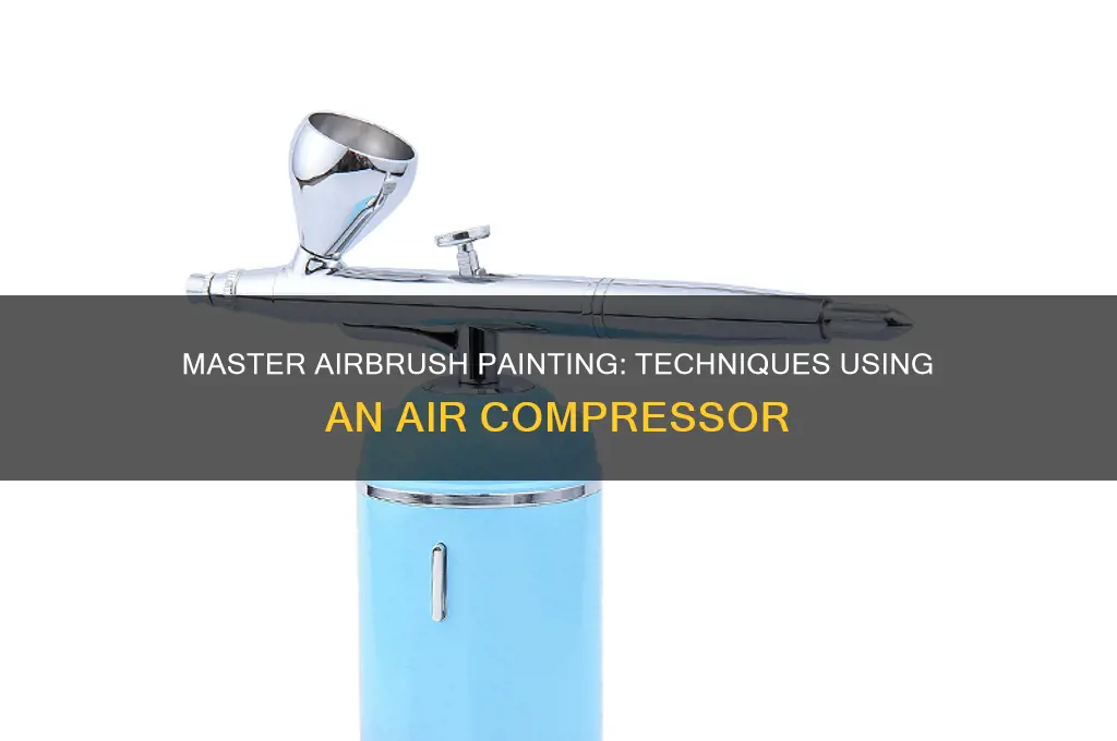 Master Airbrush Painting: Techniques Using An Air Compressor | CyPaint
