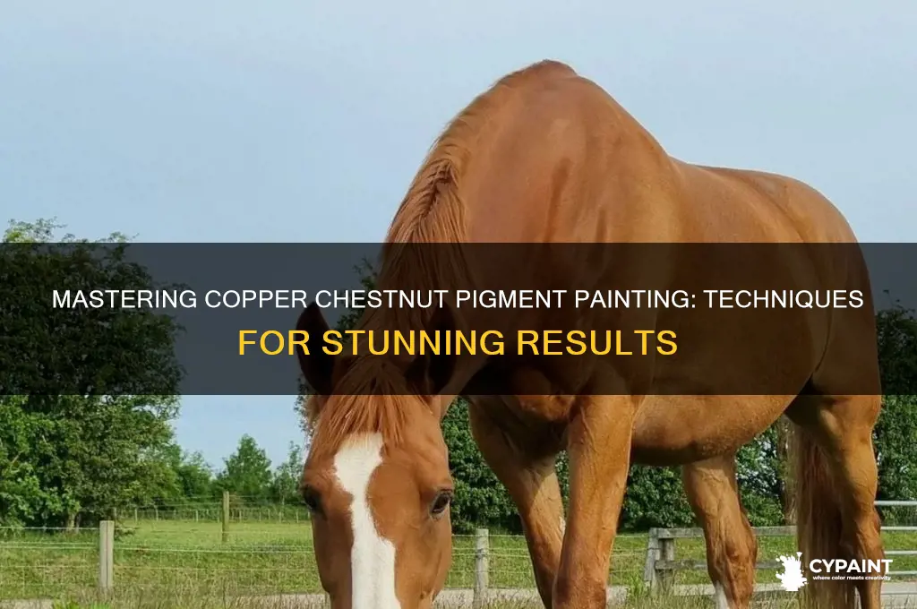 Mastering Copper Chestnut Pigment Painting: Techniques For Stunning ...