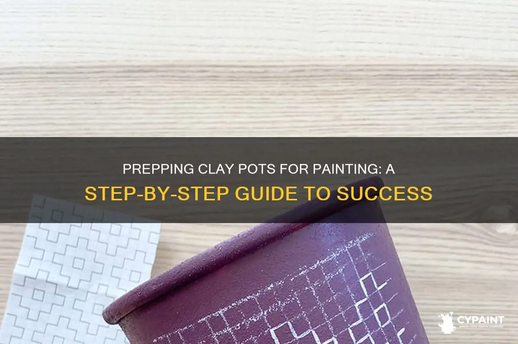 Prepping Clay Pots For Painting: A Step-By-Step Guide To Success | CyPaint