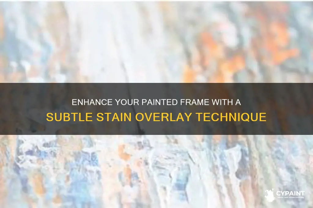 Enhance Your Painted Frame With A Subtle Stain Overlay Technique | CyPaint