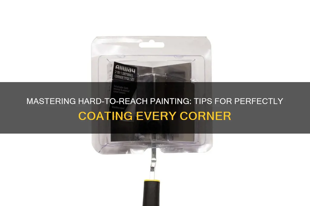 Mastering Hard-To-Reach Painting: Tips For Perfectly Coating Every ...