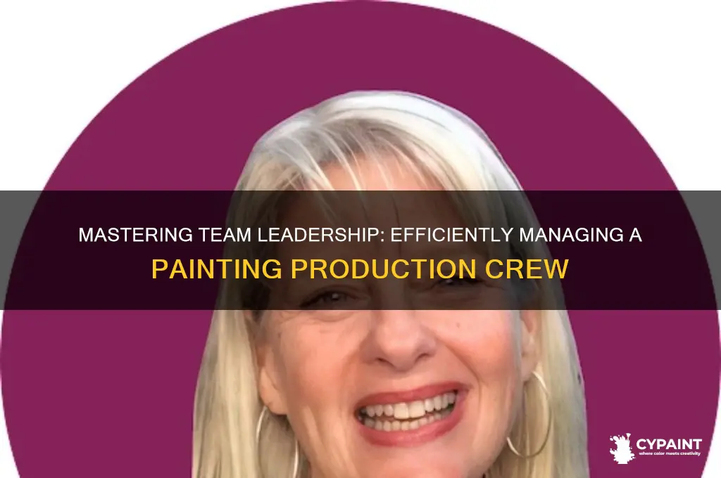 Mastering Team Leadership: Efficiently Managing A Painting Production ...
