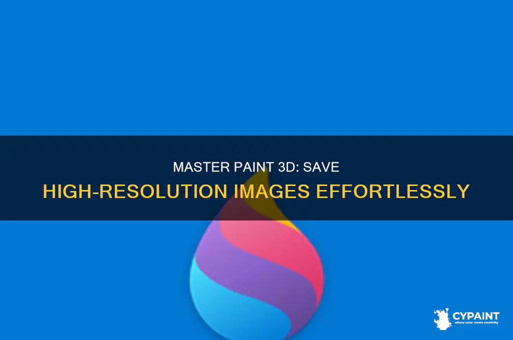 Master Paint 3D: Save High-Resolution Images Effortlessly | CyPaint