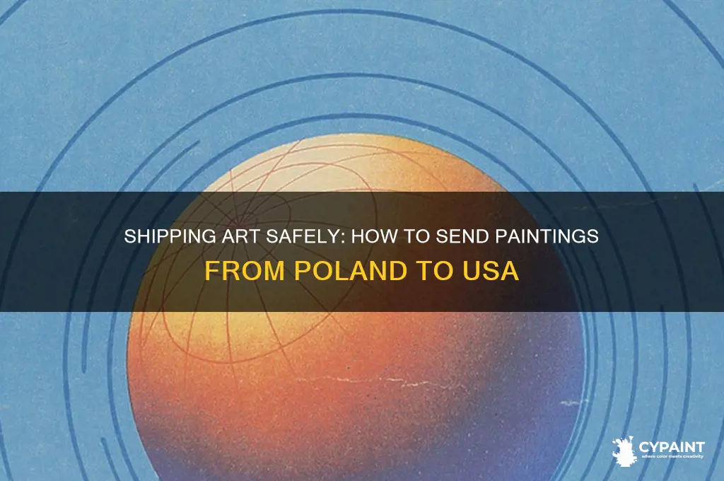 Shipping Art Safely: How To Send Paintings From Poland To Usa | CyPaint