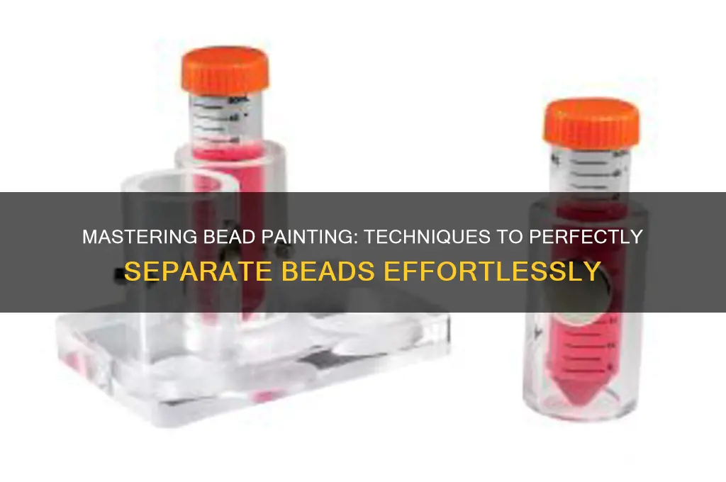 Mastering Bead Painting: Techniques To Perfectly Separate Beads ...