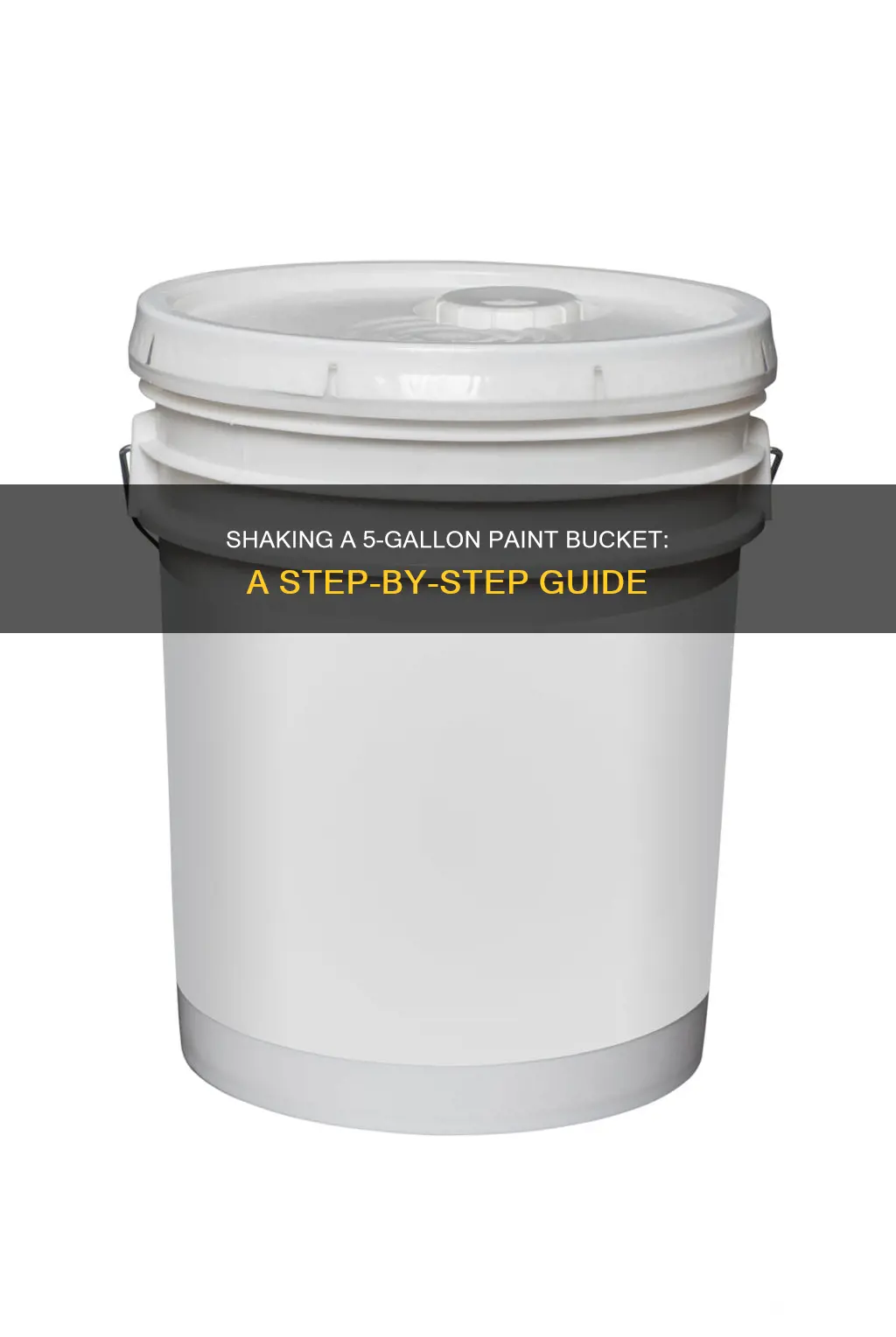 Shaking A 5-Gallon Paint Bucket: A Step-By-Step Guide | CyPaint