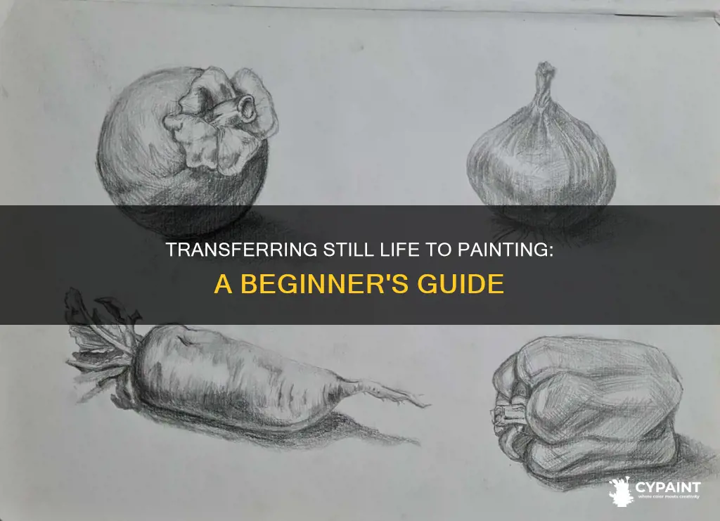 Transferring Still Life To Painting: A Beginner's Guide | CyPaint