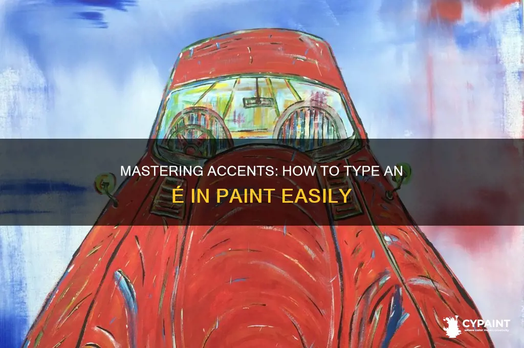 Mastering Accents: How To Type An É In Paint Easily | CyPaint