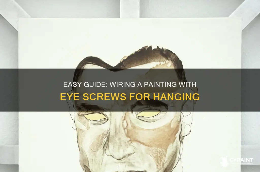 Easy Guide: Wiring A Painting With Eye Screws For Hanging | CyPaint