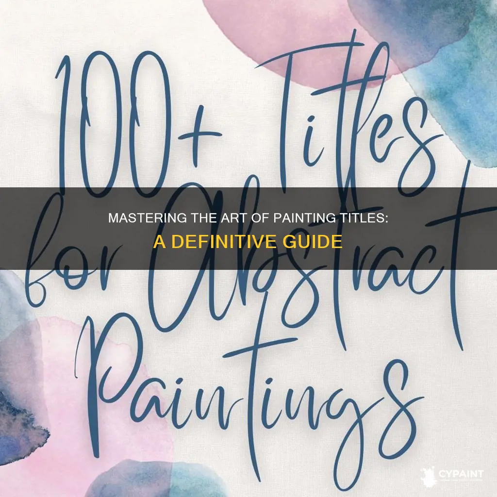 Mastering The Art Of Painting Titles: A Definitive Guide | CyPaint