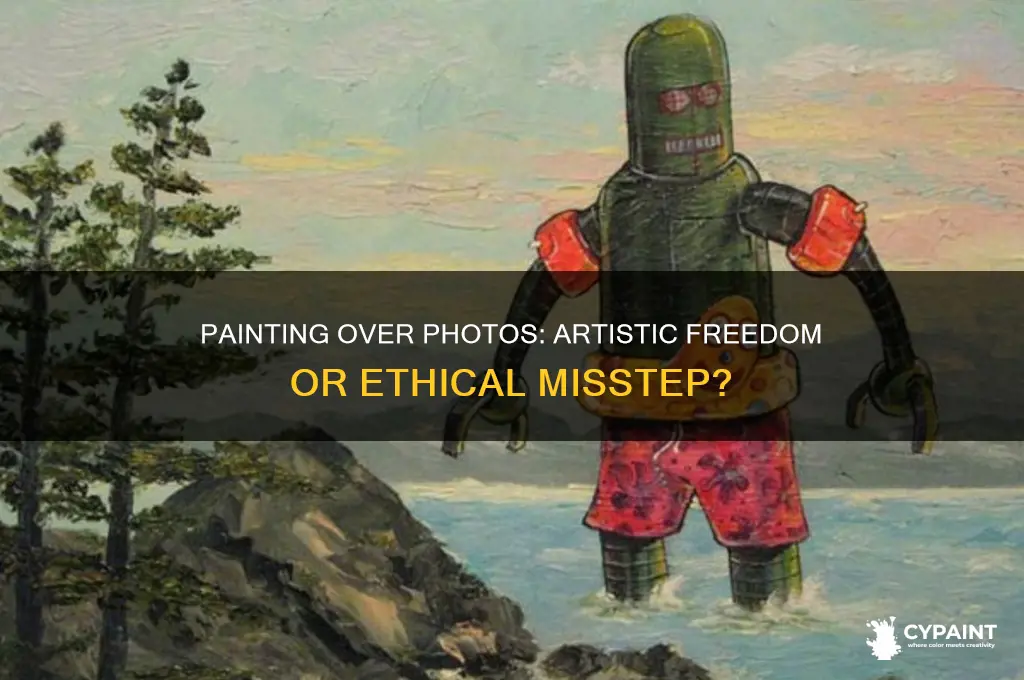 Painting Over Photos: Artistic Freedom Or Ethical Misstep? | CyPaint