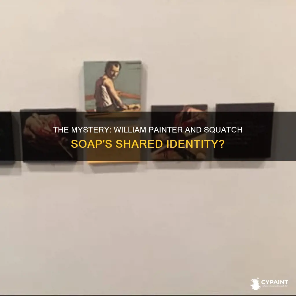 The Mystery: William Painter And Squatch Soap's Shared Identity? | CyPaint