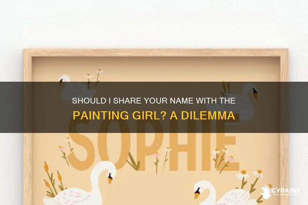 Should I Share Your Name With The Painting Girl? A Dilemma | CyPaint