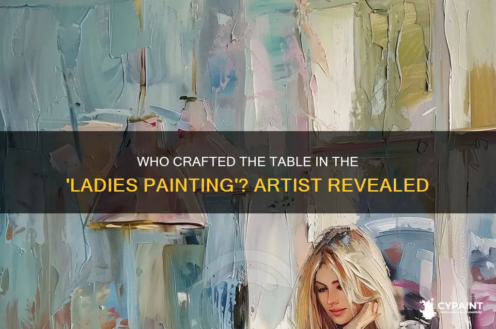 Who Crafted The Table In The 'Ladies Painting'? Artist Revealed | CyPaint