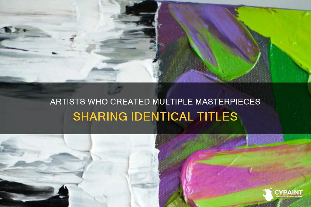 Artists Who Created Multiple Masterpieces Sharing Identical Titles ...