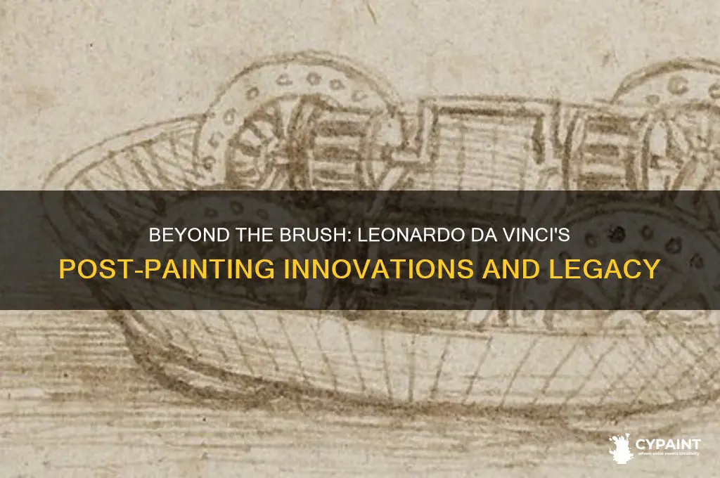 Beyond The Brush: Leonardo Da Vinci's Post-Painting Innovations And ...