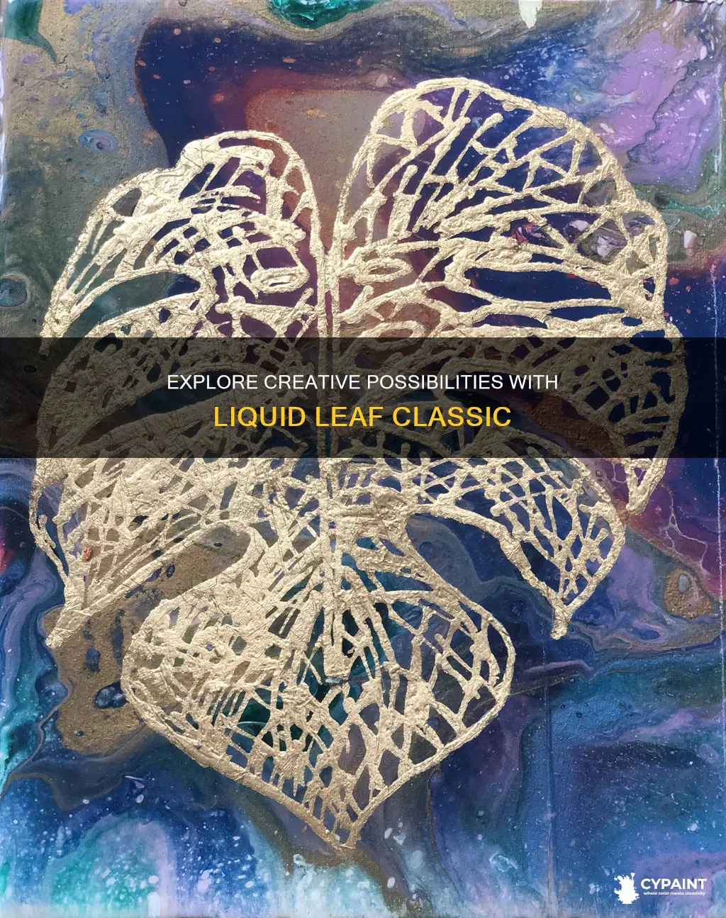 Explore Creative Possibilities With Liquid Leaf Classic | CyPaint