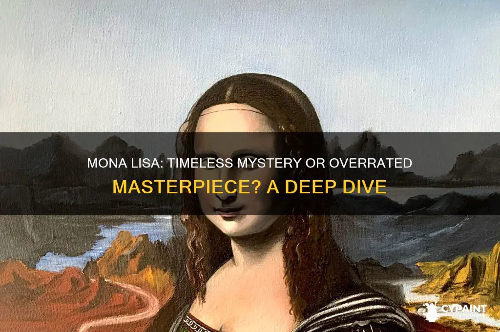 Mona Lisa: Timeless Mystery Or Overrated Masterpiece? A Deep Dive | CyPaint