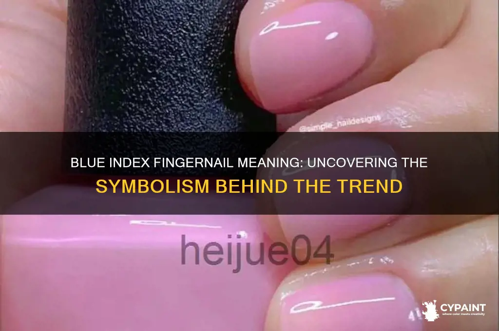 Blue Index Fingernail Meaning: Uncovering The Symbolism Behind The ...