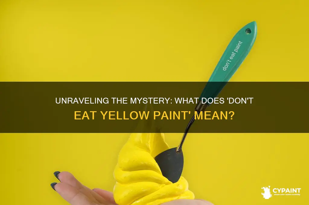 Unraveling The Mystery: What Does 'Don't Eat Yellow Paint' Mean? | CyPaint