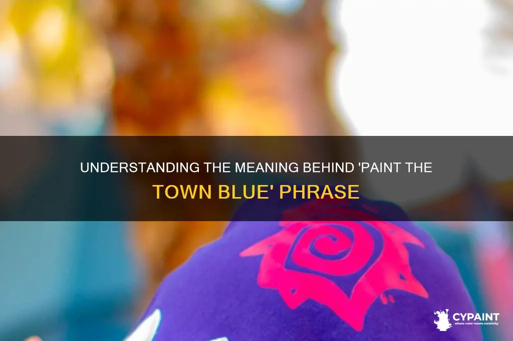 Understanding The Meaning Behind 'Paint The Town Blue' Phrase | CyPaint