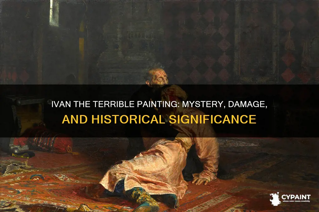 Ivan The Terrible Painting: Mystery, Damage, And Historical ...