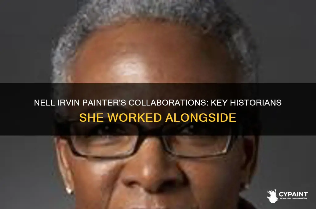 Nell Irvin Painter's Collaborations: Key Historians She Worked ...
