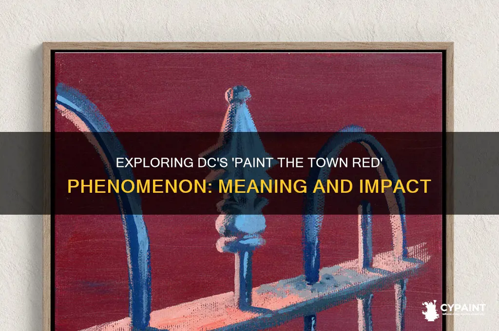 Exploring Dc's 'Paint The Town Red' Phenomenon: Meaning And Impact ...