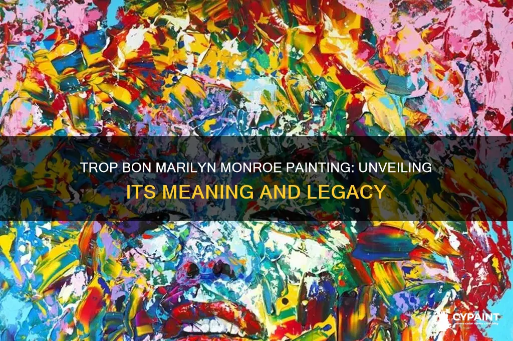 Trop Bon Marilyn Monroe Painting: Unveiling Its Meaning And Legacy ...