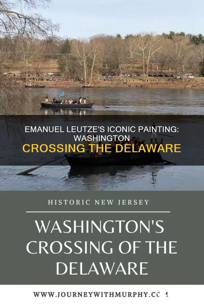 Emanuel Leutze's Iconic Painting: Washington Crossing The Delaware ...