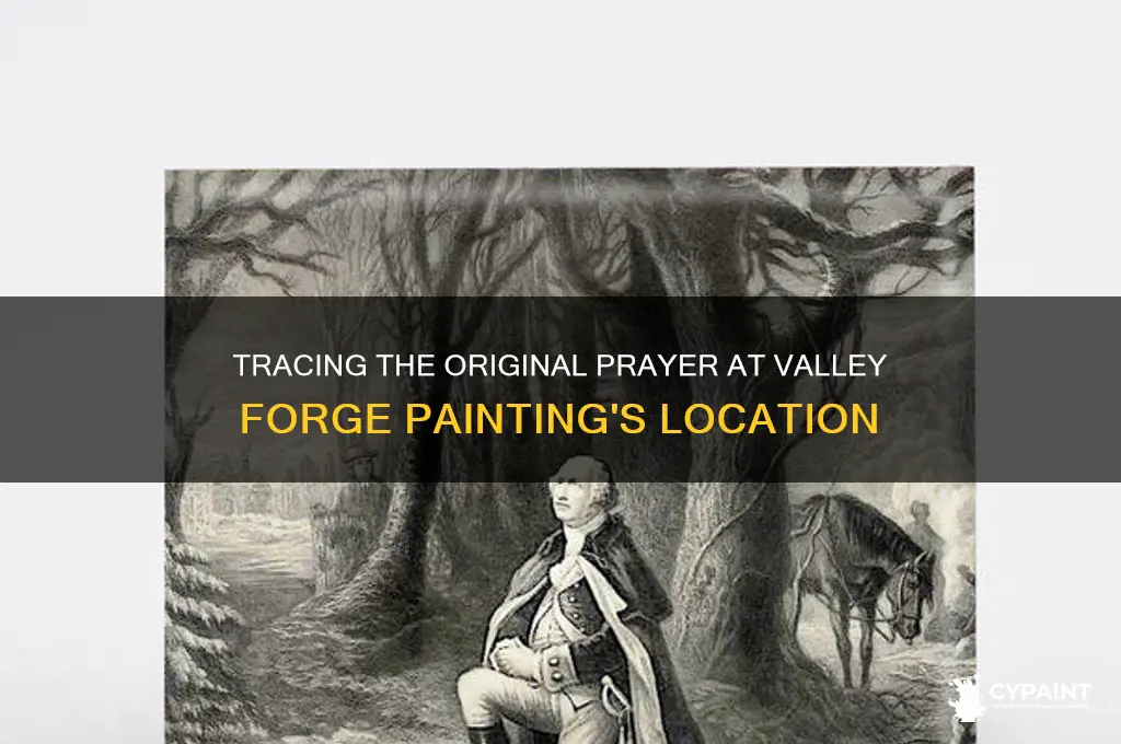 Tracing The Original Prayer At Valley Forge Painting's Location | CyPaint