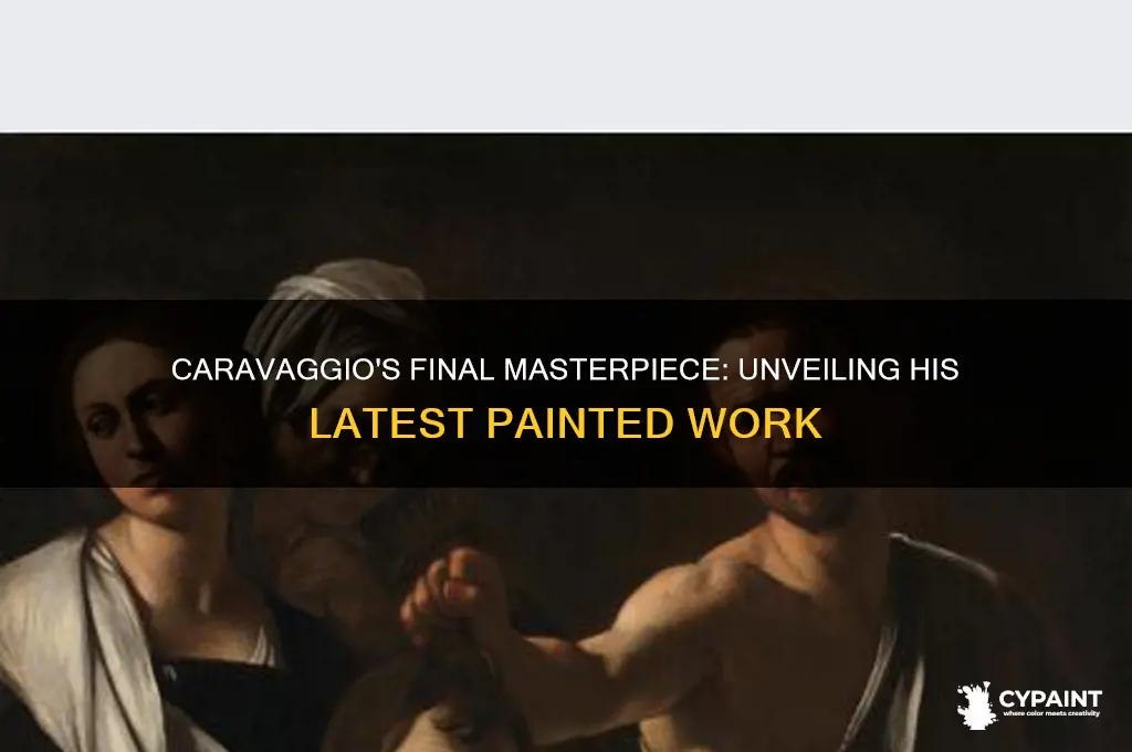 Caravaggio's Final Masterpiece: Unveiling His Latest Painted Work | CyPaint
