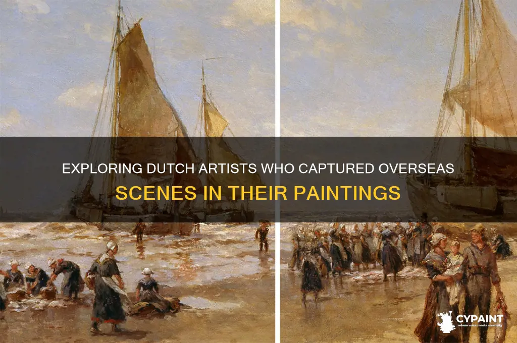 Exploring Dutch Artists Who Captured Overseas Scenes In Their Paintings ...