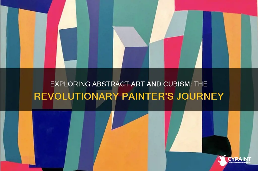 Exploring Abstract Art And Cubism: The Revolutionary Painter's Journey ...