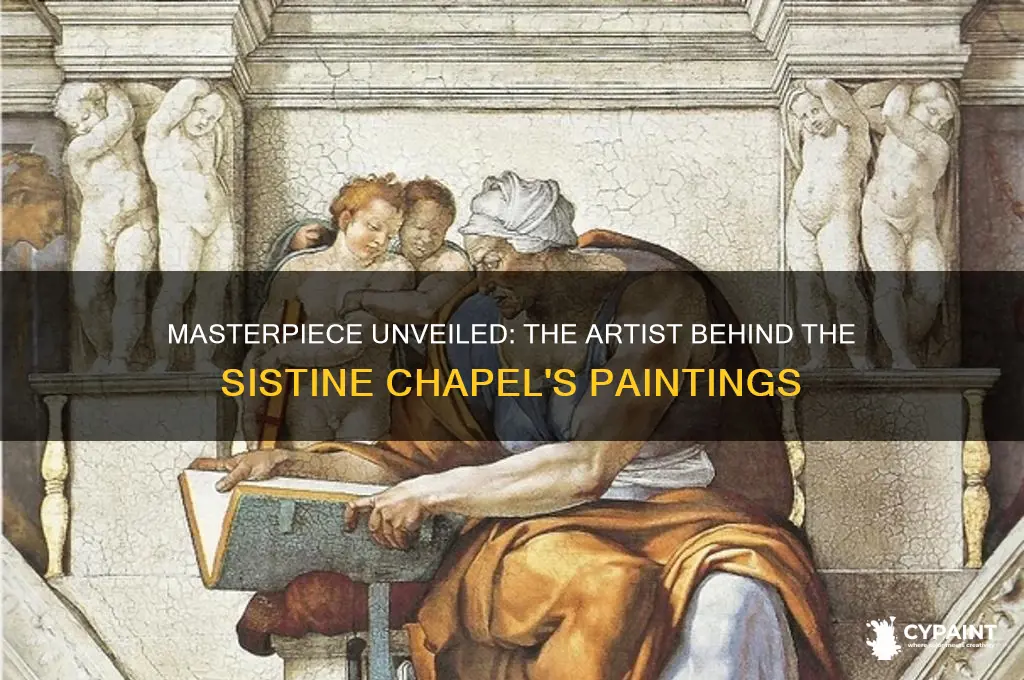 Masterpiece Unveiled: The Artist Behind The Sistine Chapel's Paintings ...