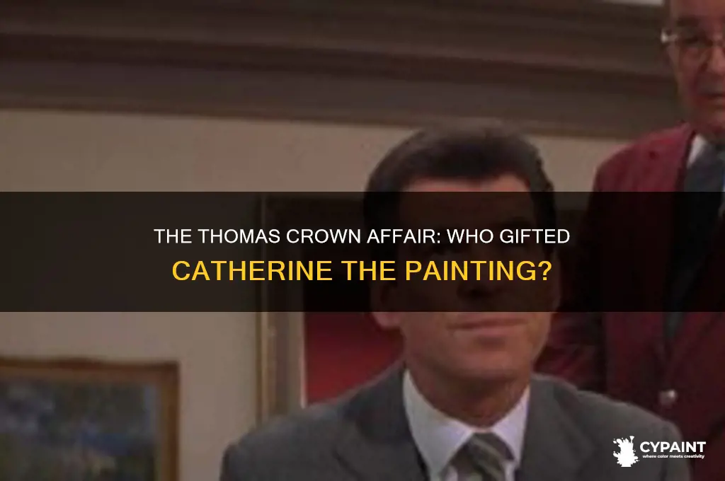 The Thomas Crown Affair: Who Gifted Catherine The Painting? | CyPaint